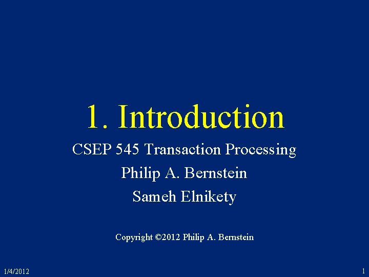 1 Introduction CSEP 545 Transaction Processing Philip A