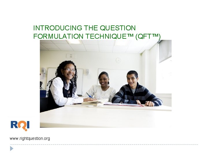 INTRODUCING THE QUESTION FORMULATION TECHNIQUE QFT www rightquestion