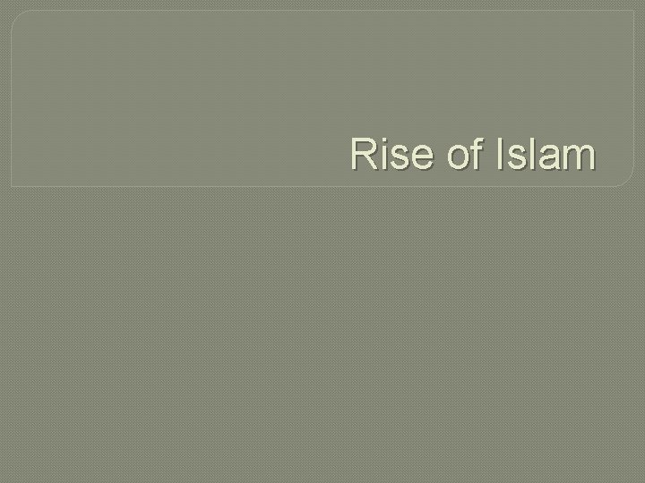 Rise of Islam The Arabia Setting Desert Rugged