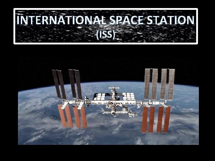 INTERNATIONAL SPACE STATION ISS INTERNATIONAL SPACE STATION ISS