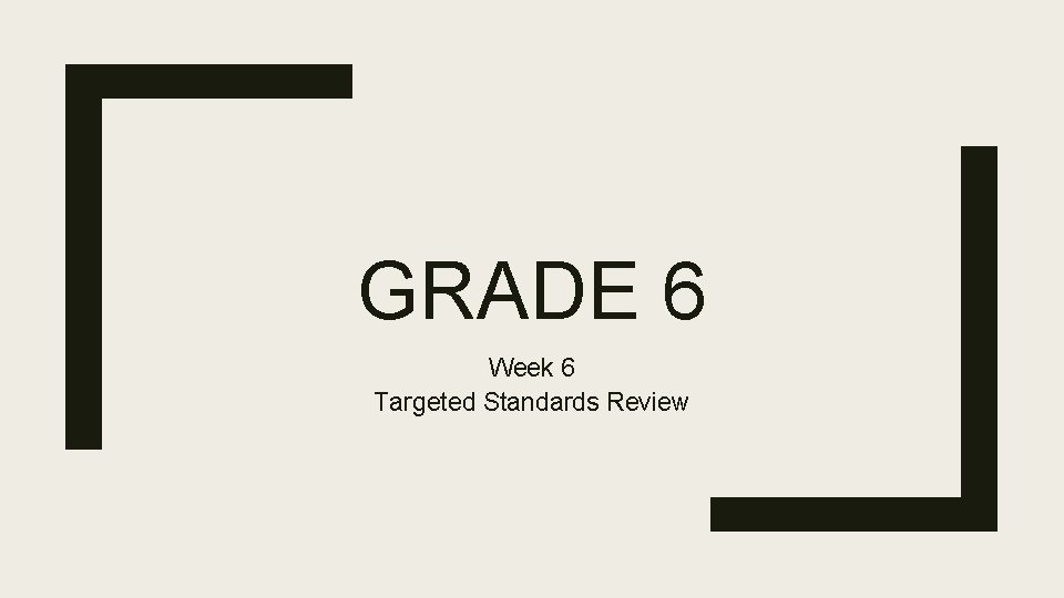 GRADE 6 Week 6 Targeted Standards Review 26