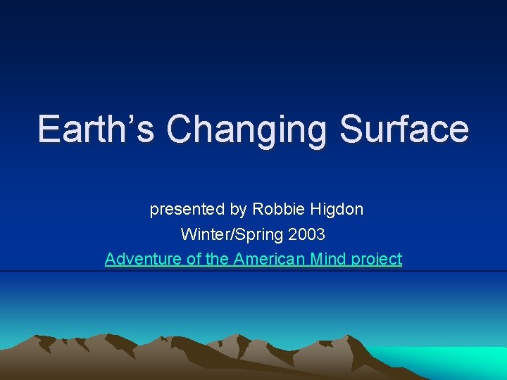 Earths Changing Surface presented by Robbie Higdon WinterSpring