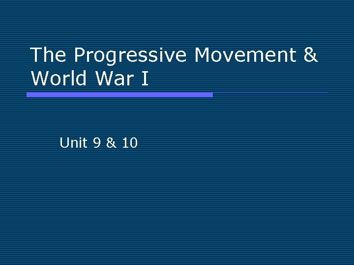The Progressive Movement World War I Unit 9