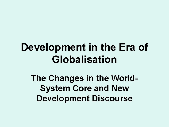 Development in the Era of Globalisation The Changes