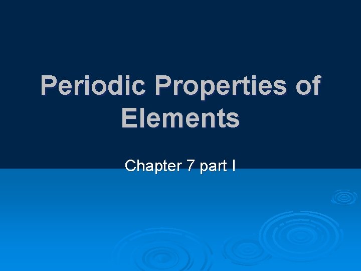 Periodic Properties of Elements Chapter 7 part I