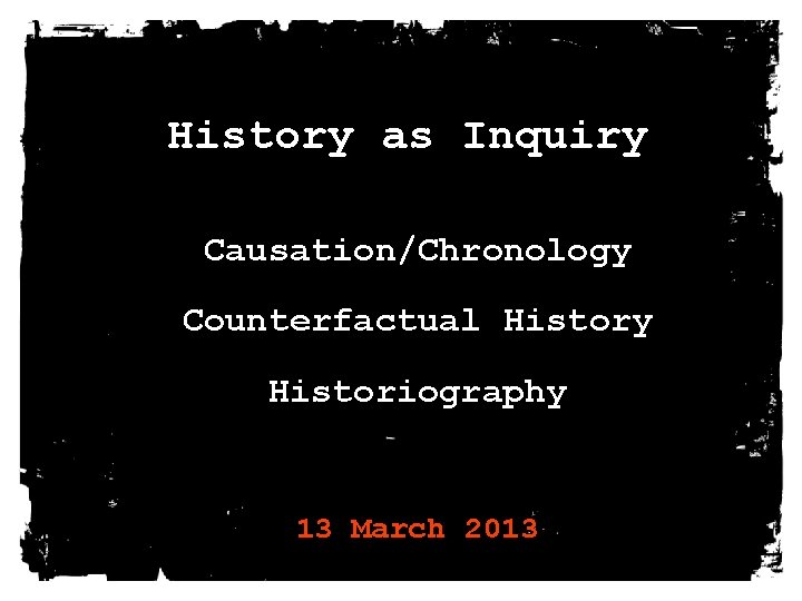 History as Inquiry CausationChronology Counterfactual History ...