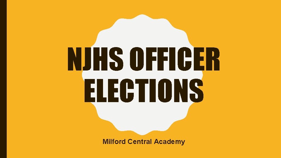 NJHS OFFICER ELECTIONS Milford Central Academy THERE ARE
