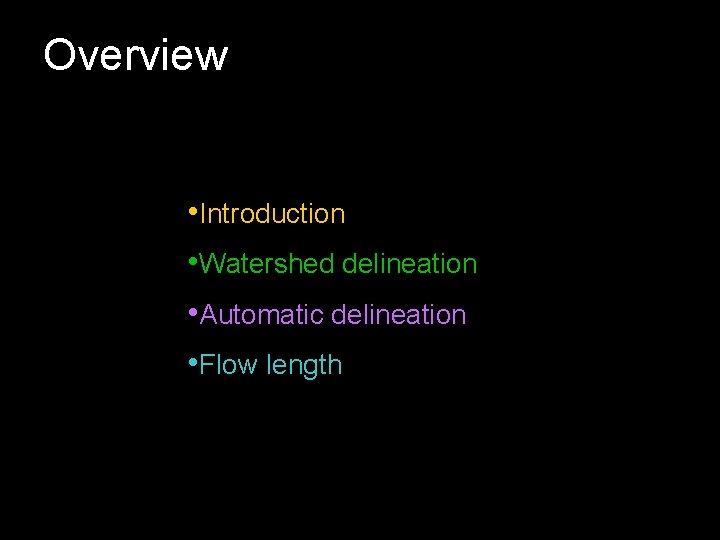 Hydrological Modeling Overview Introduction Watershed delineation ...