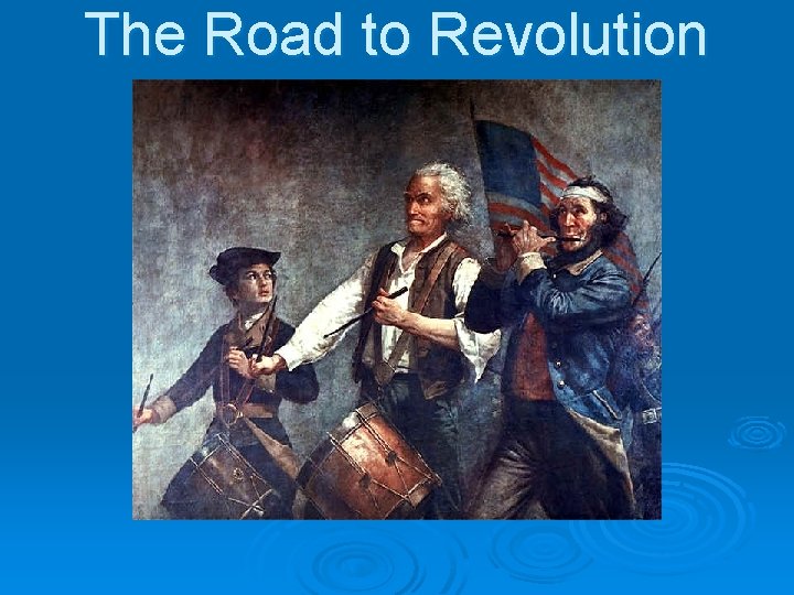 The Road to Revolution Unit II Revolutionary War