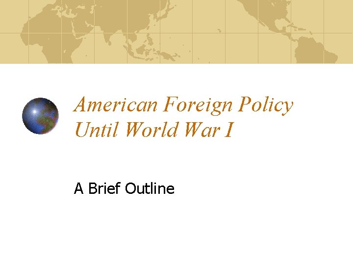 American Foreign Policy Until World War I A