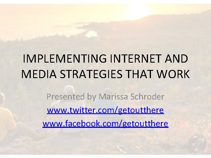 IMPLEMENTING INTERNET AND MEDIA STRATEGIES THAT WORK Presented