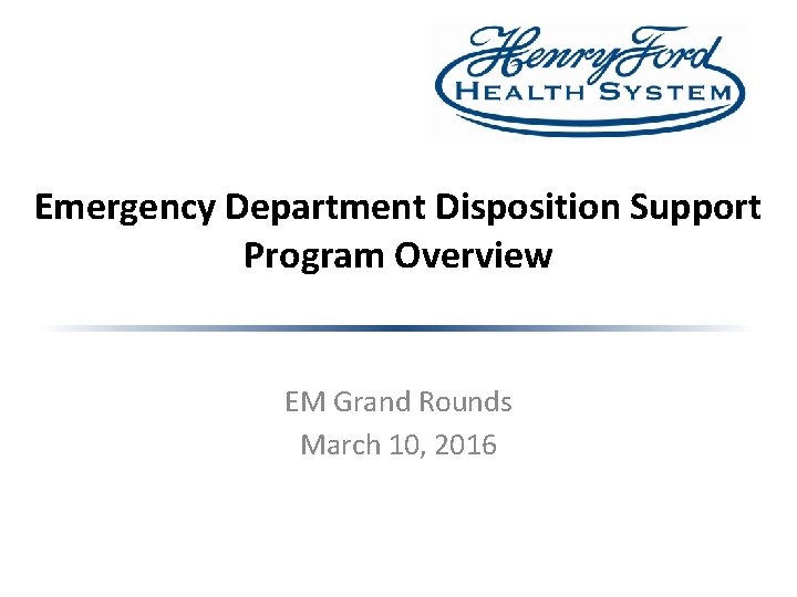 Emergency Department Disposition Support Program Overview EM Grand