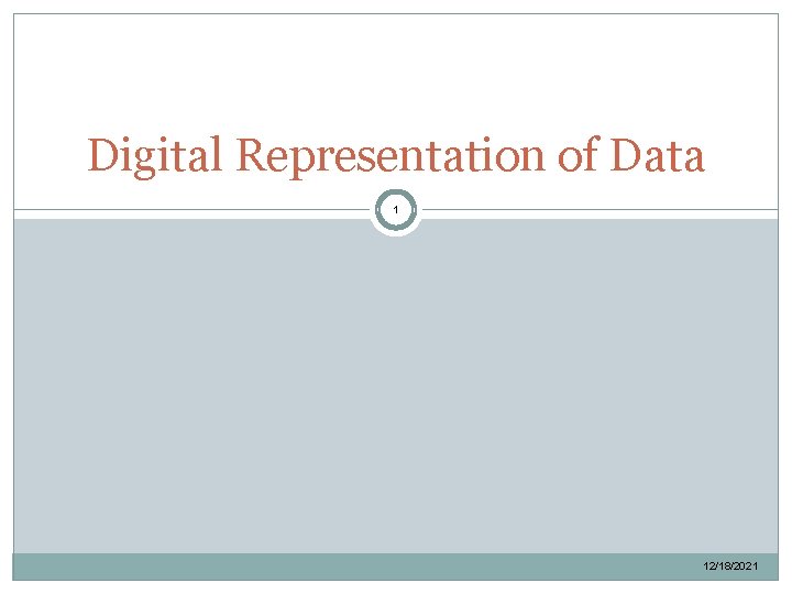 Digital Representation of Data 1 12182021 Learning Objective