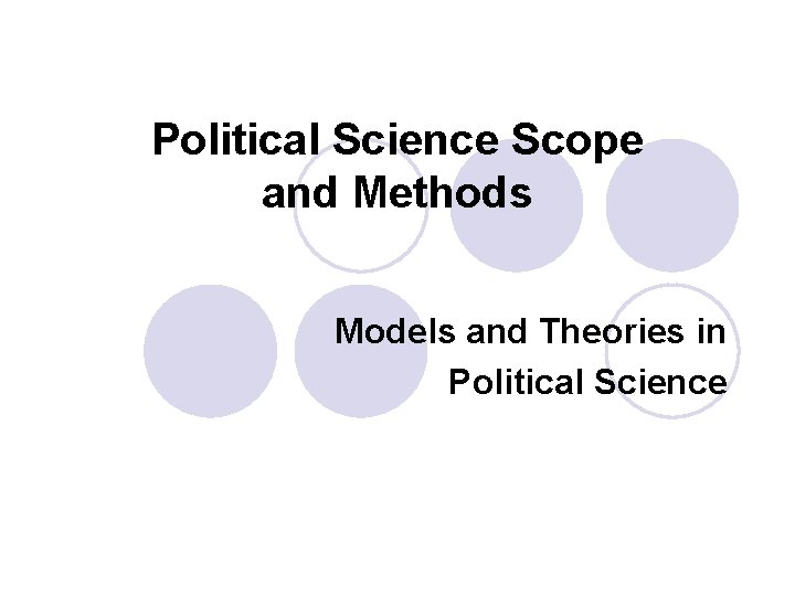 Political Science Scope and Methods Models and Theories