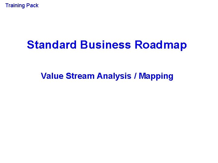Training Pack Standard Business Roadmap Value Stream Analysis