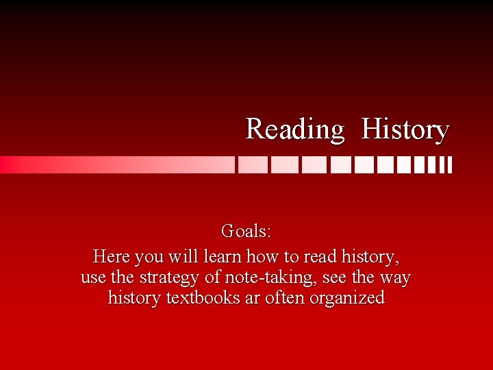 Reading History Goals Here you will learn how