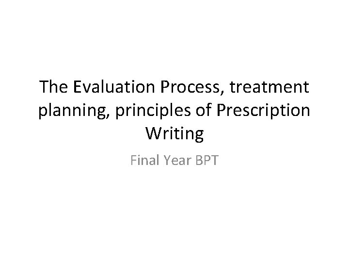 The Evaluation Process treatment planning principles of Prescription