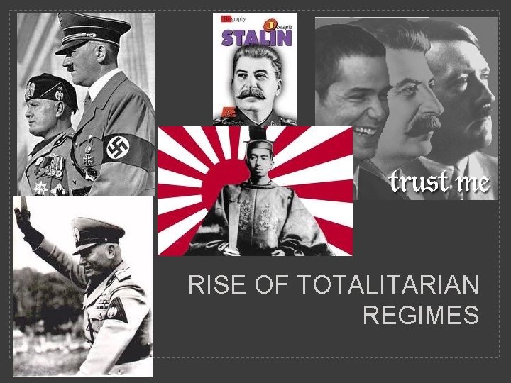 RISE OF TOTALITARIAN REGIMES Totalitarianism People are forced