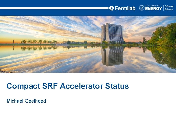 Compact SRF Accelerator Status Michael Geelhoed Accelerator High
