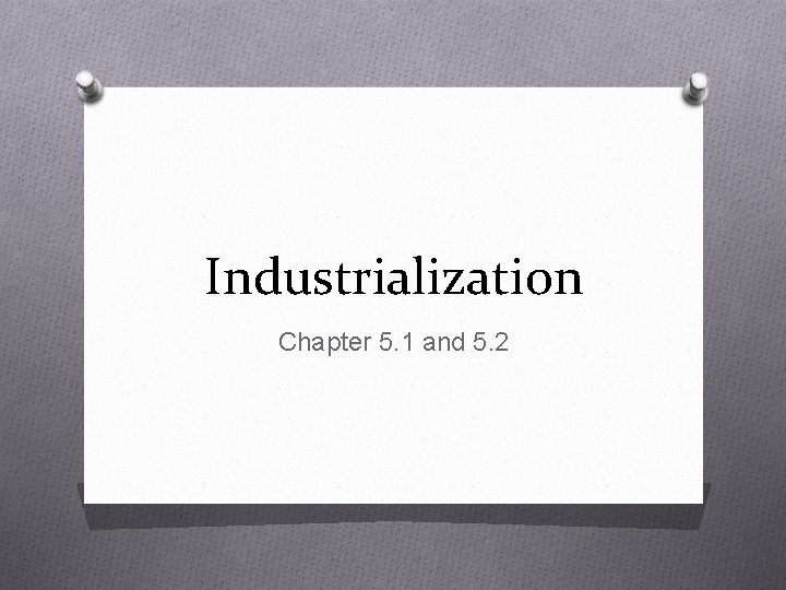 Industrialization Chapter 5 1 and 5 2 Lets