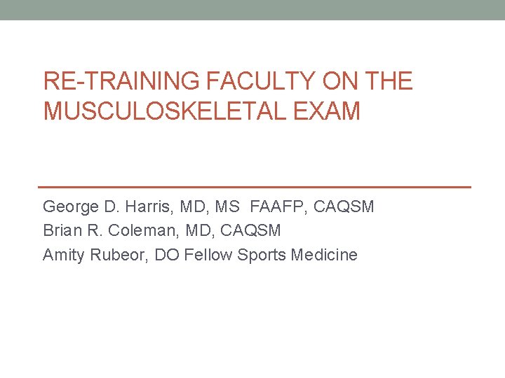 RETRAINING FACULTY ON THE MUSCULOSKELETAL EXAM George D