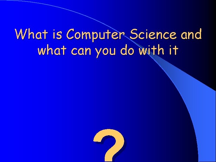 What is Computer Science and what can you