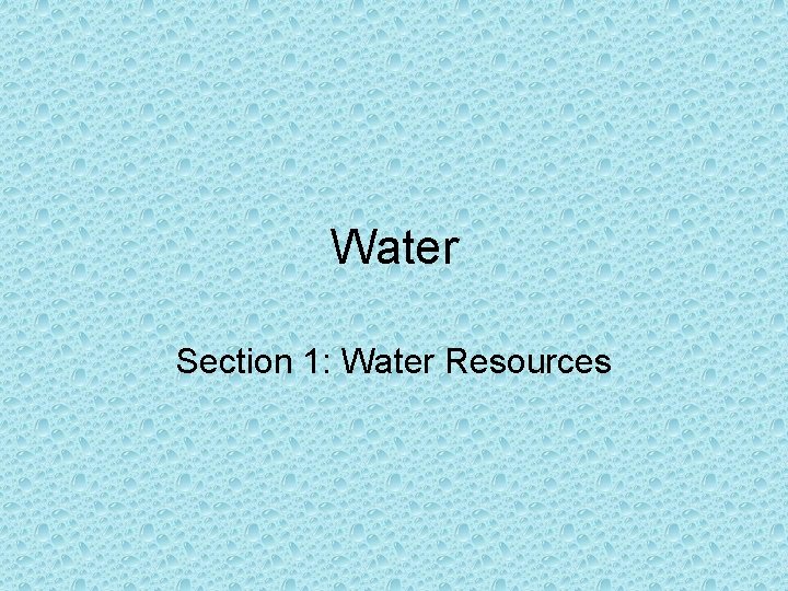 Water Section 1 Water Resources HYDROSPHERE Includes all