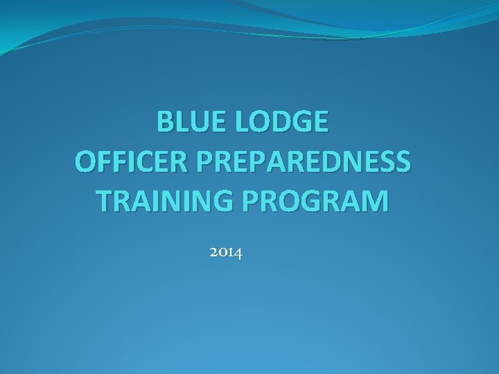 BLUE LODGE OFFICER PREPAREDNESS TRAINING PROGRAM 2014 BLUE