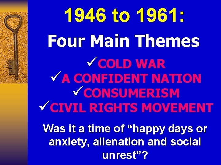 1946 to 1961 Four Main Themes COLD WAR