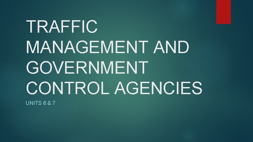 TRAFFIC MANAGEMENT AND GOVERNMENT CONTROL AGENCIES UNITS 6