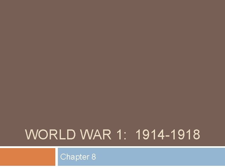 WORLD WAR 1 1914 1918 Chapter 8 MAIN