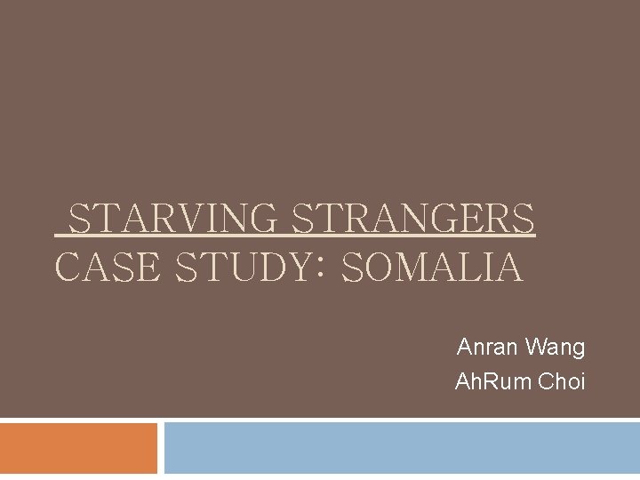 STARVING STRANGERS CASE STUDY SOMALIA Anran Wang Ah