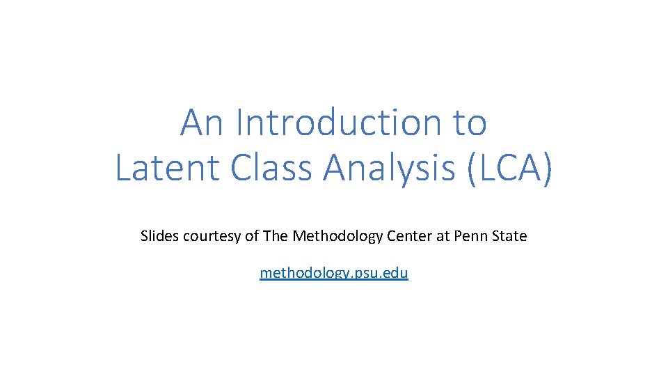 An Introduction to Latent Class Analysis LCA Slides