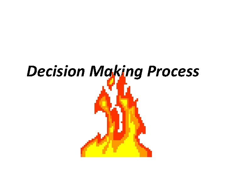 Decision Making Process 1 Everyday routine decisions should