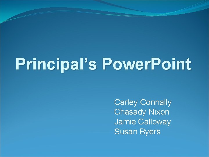Principals Power Point Carley Connally Chasady Nixon Jamie