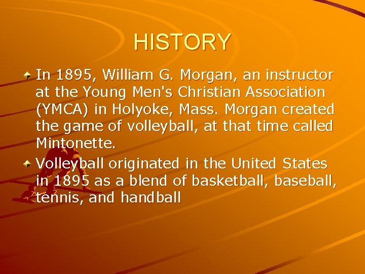VOLLEYBALL HISTORY In 1895 William G Morgan an