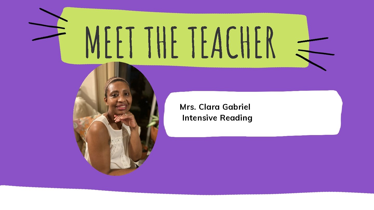 MEET THE TEACHER Mrs Clara Gabriel Intensive Reading