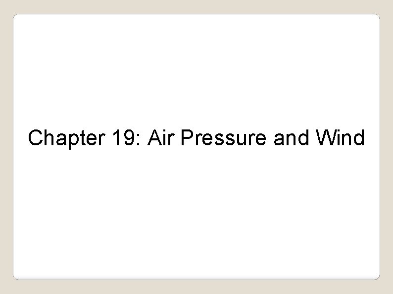 Chapter 19 Air Pressure and Wind What is