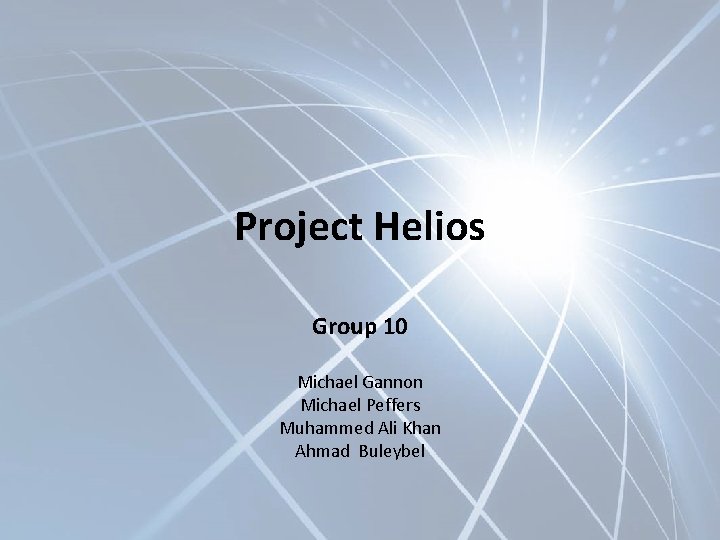 Project Helios Group 10 Michael Gannon Michael Peffers