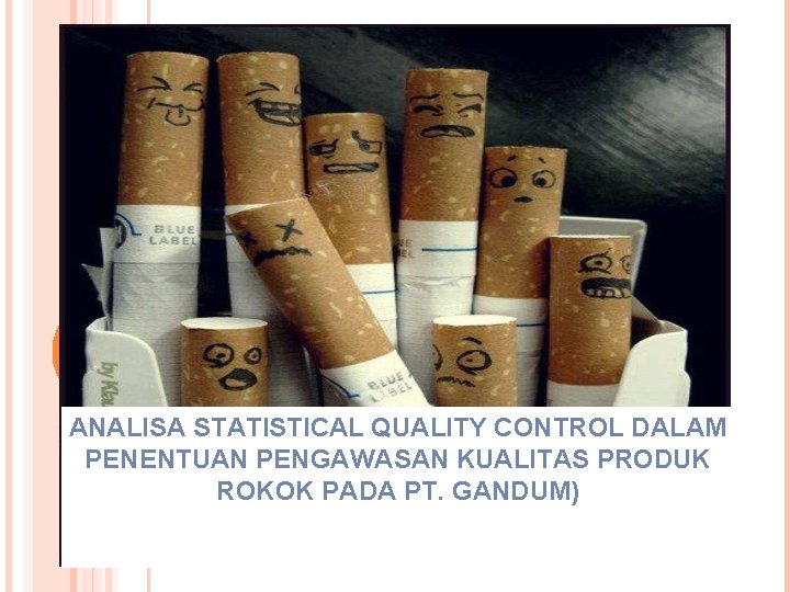 ANALISA STATISTICAL QUALITY CONTROL DALAM PENENTUAN PENGAWASAN KUALITAS