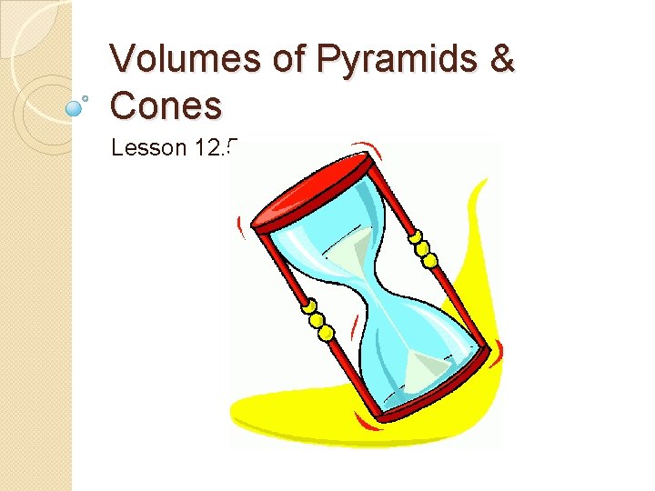 Volumes of Pyramids Cones Lesson 12 5 Theorem