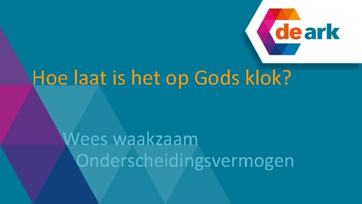 Hoe laat is het op Gods klok Wees