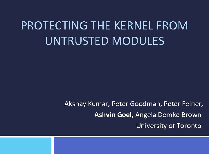 PROTECTING THE KERNEL FROM UNTRUSTED MODULES Akshay Kumar