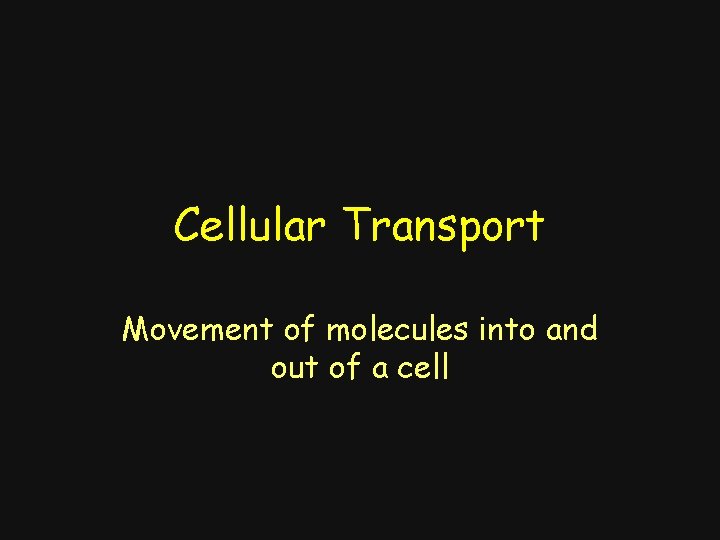 Cellular Transport Movement of molecules into and out