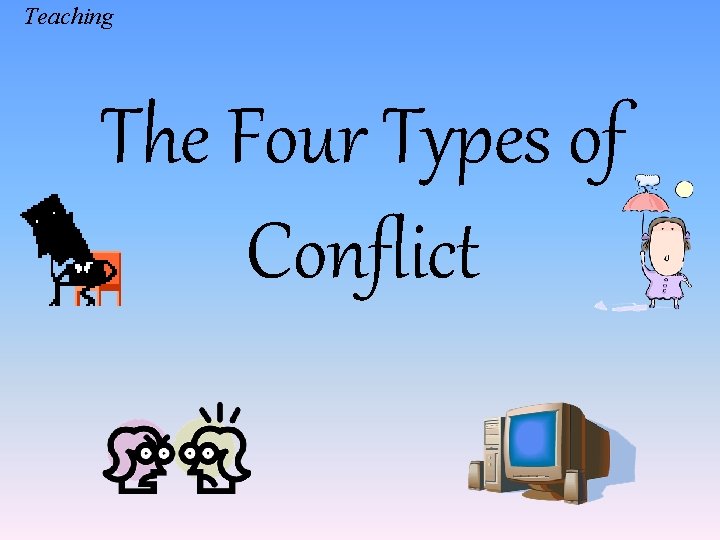 Conflict The Types of Conflict LITERARY ELEMENTS Key