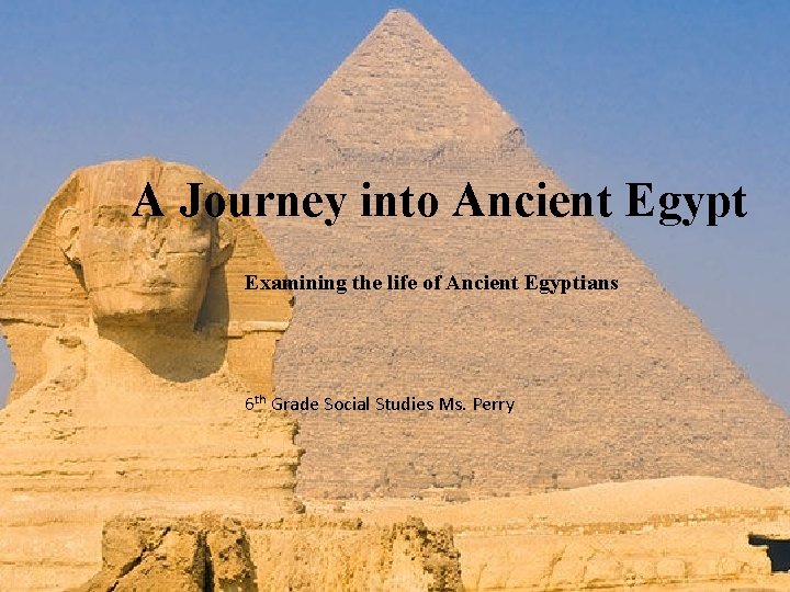 A Journey into Ancient Egypt Examining the life