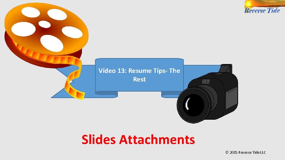 Video 13 Resume Tips The Rest Slides Attachments