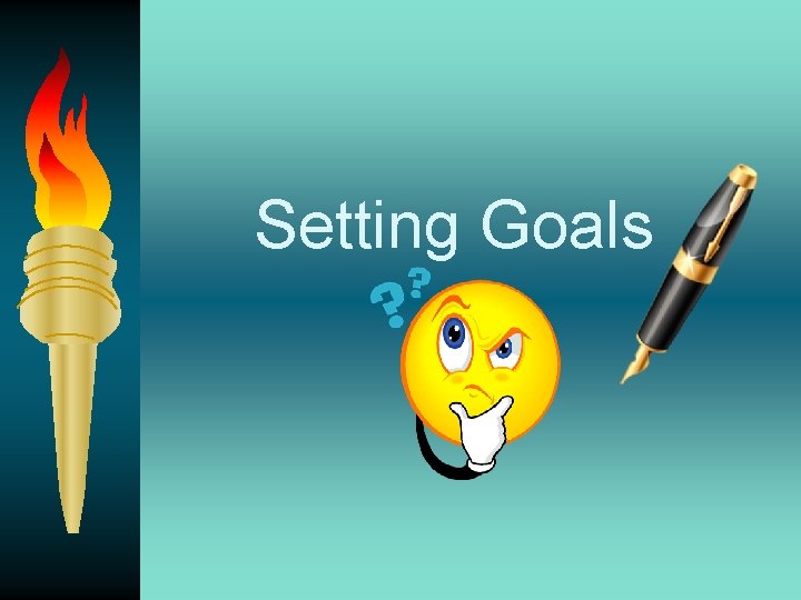 Setting Goals What is a goal A specific