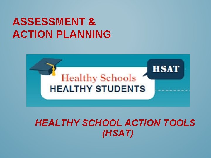 HEALTHY SCHOOL ACTION TOOLS HSAT Online tools to
