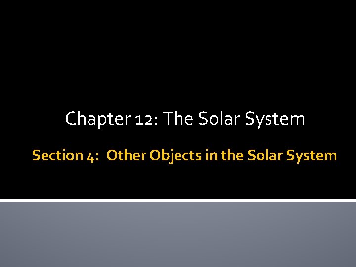 Chapter 12 The Solar System Section 4 Other